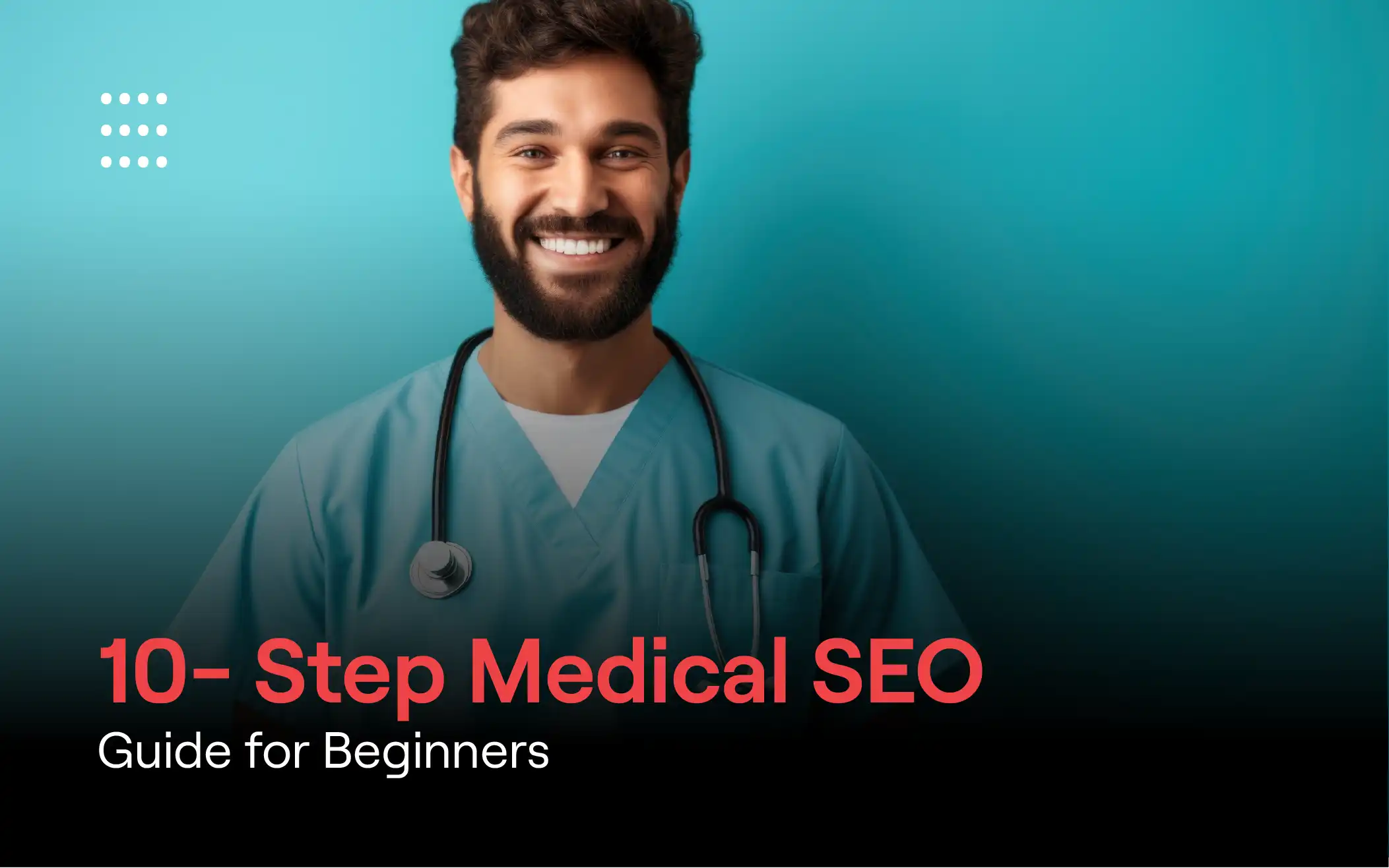 10-Step Medical SEO Beginner's Guide: Boost Your Website's Visibility