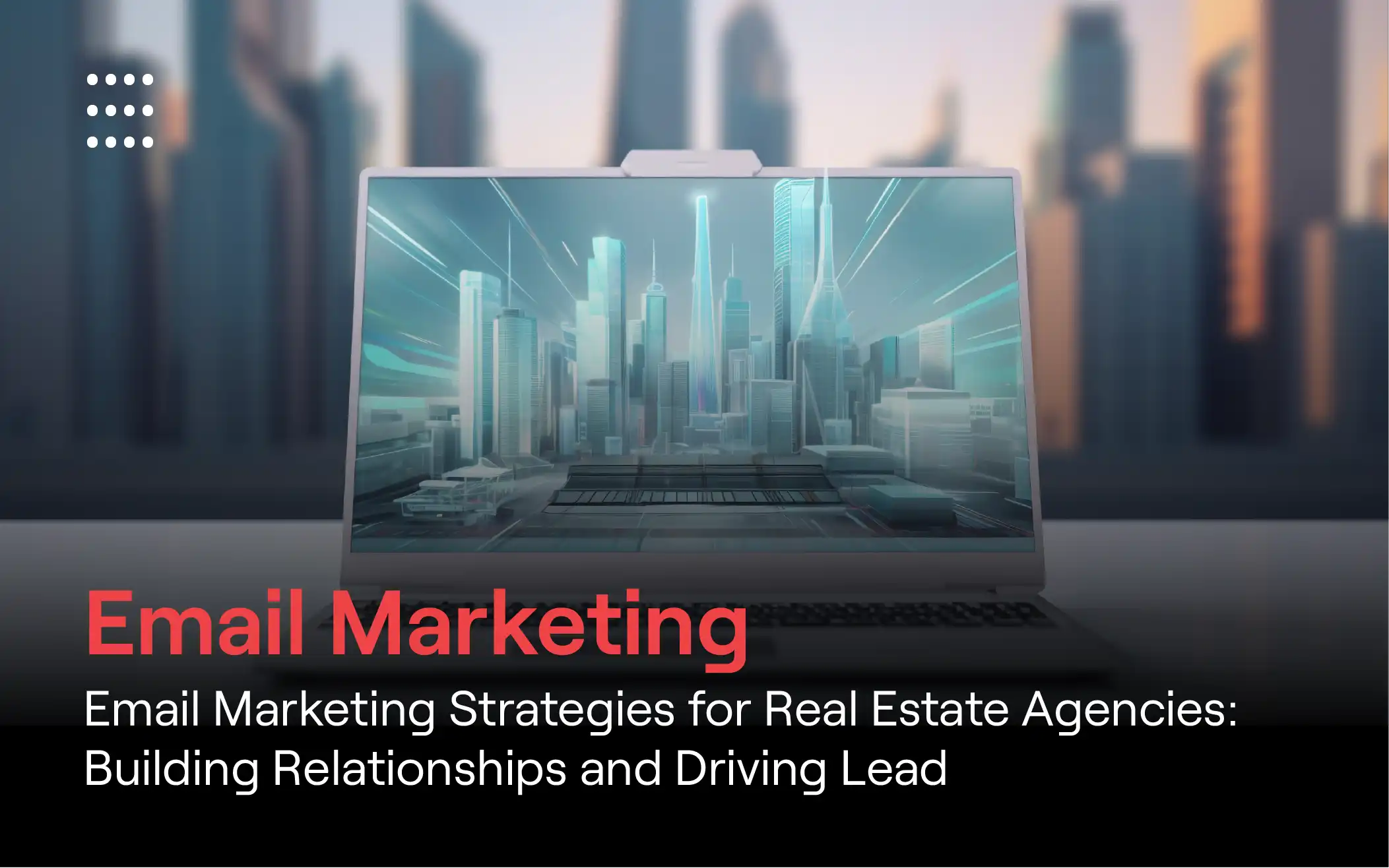 Top Email Marketing Strategies for Real Estate Agencies
