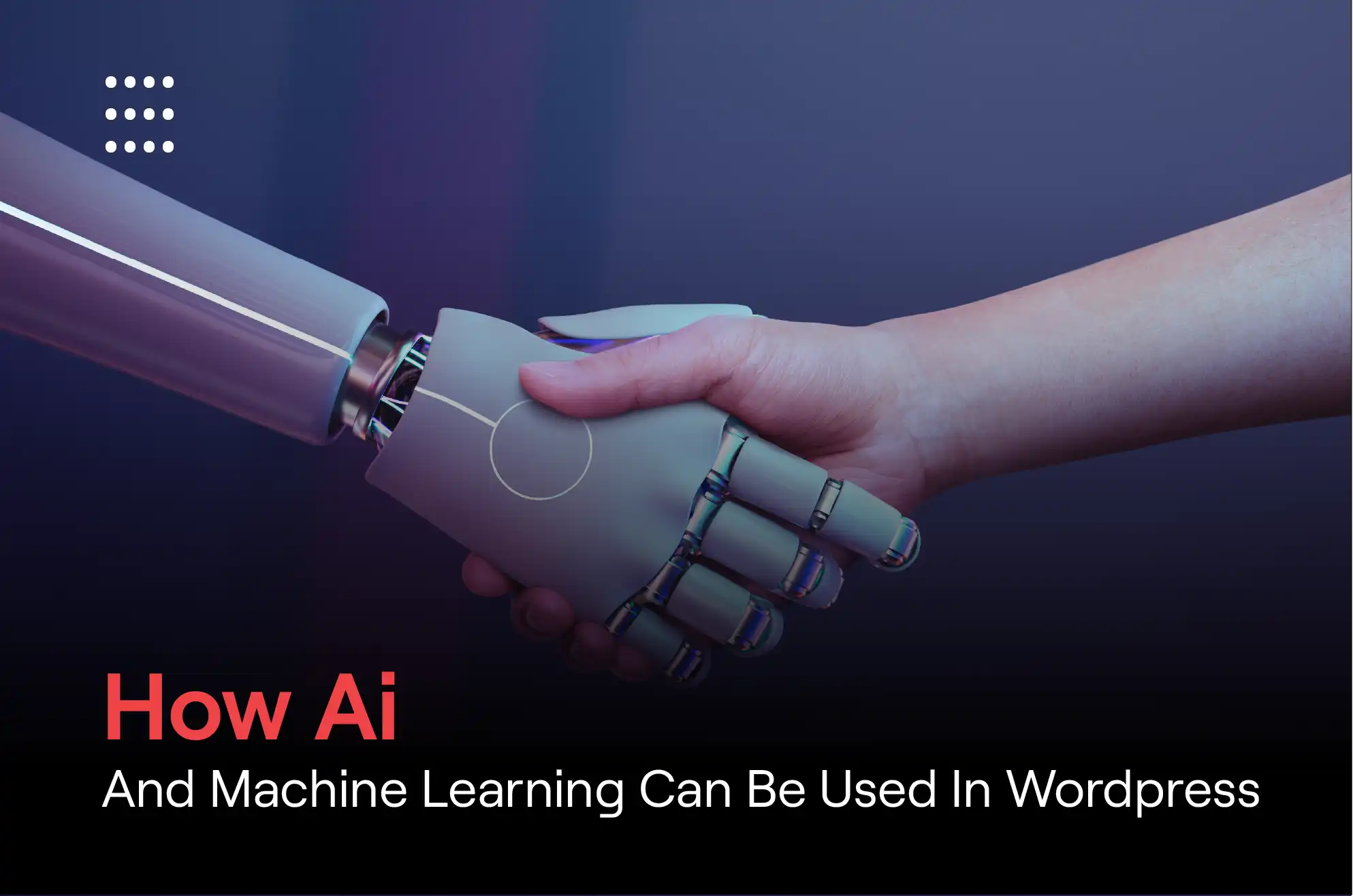 Tips for How Ai And Machine Learning Can Be Used In WordPress