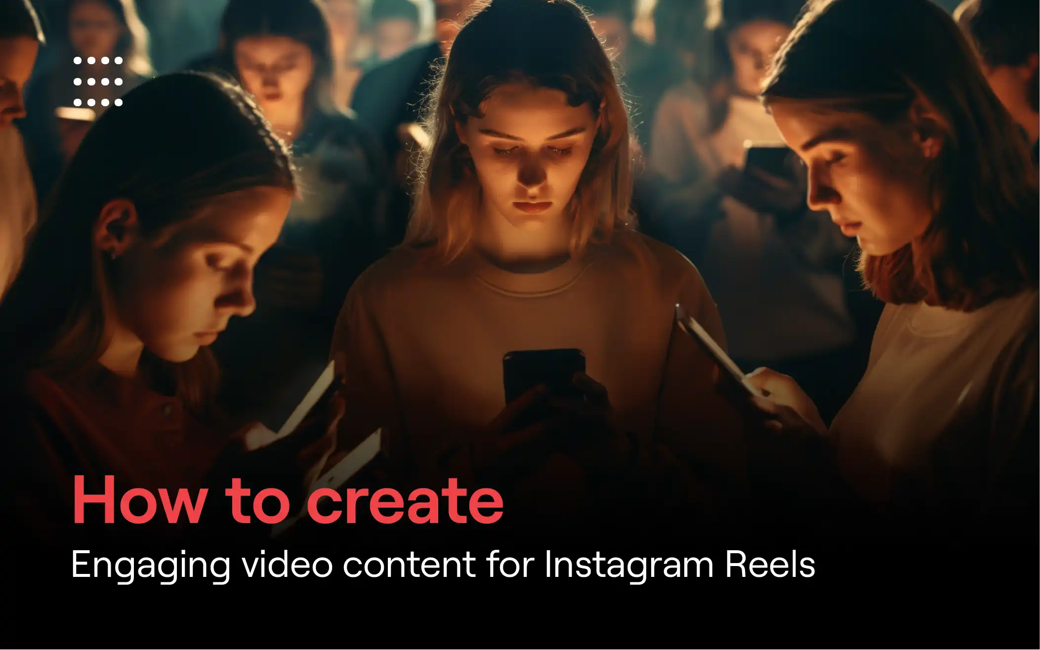 How to Create Engaging Video Content for Instagram Reels